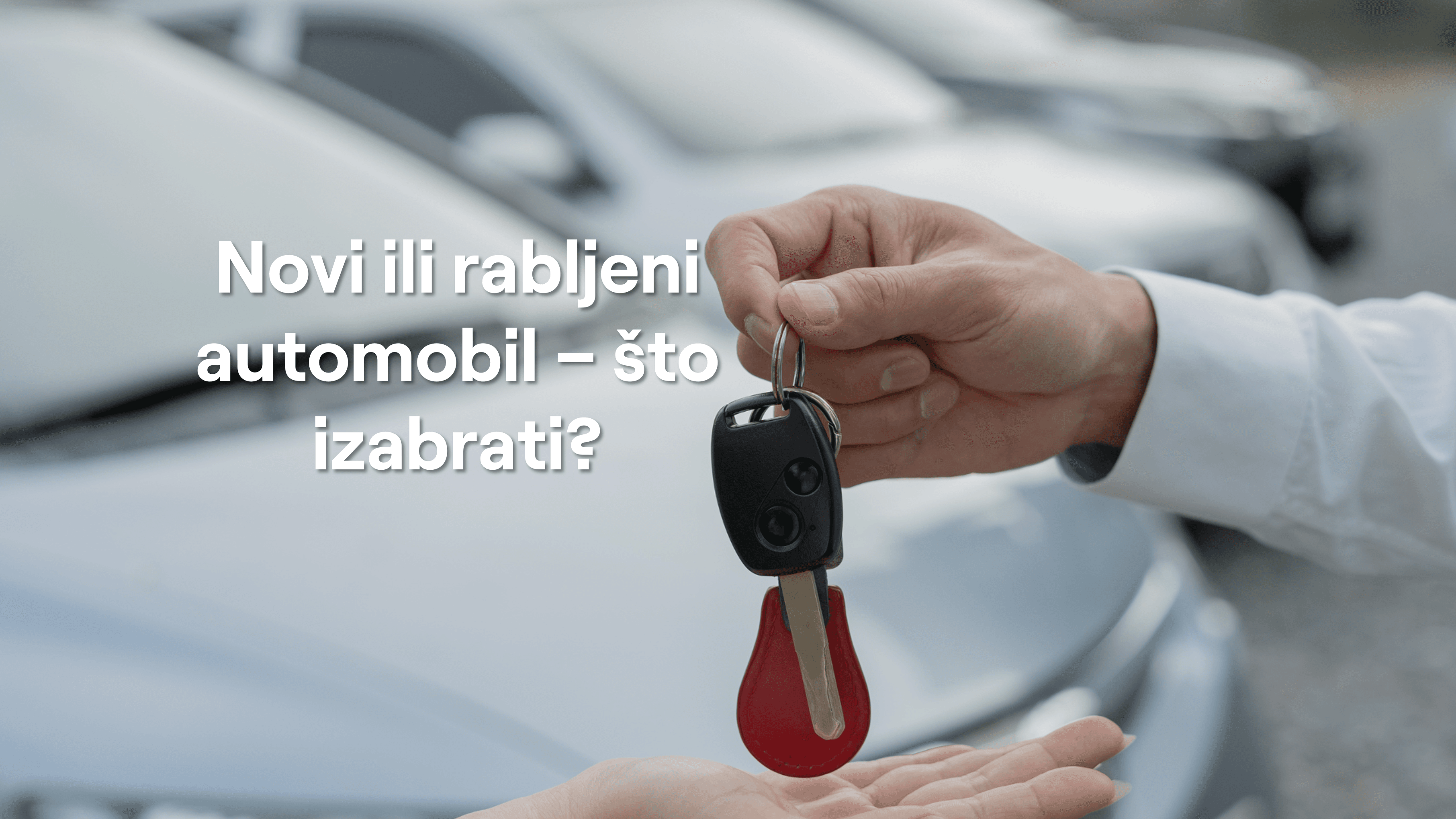 Novi ili rabljeni auto – što je isplativije? Prednosti, mane i troškovi ...